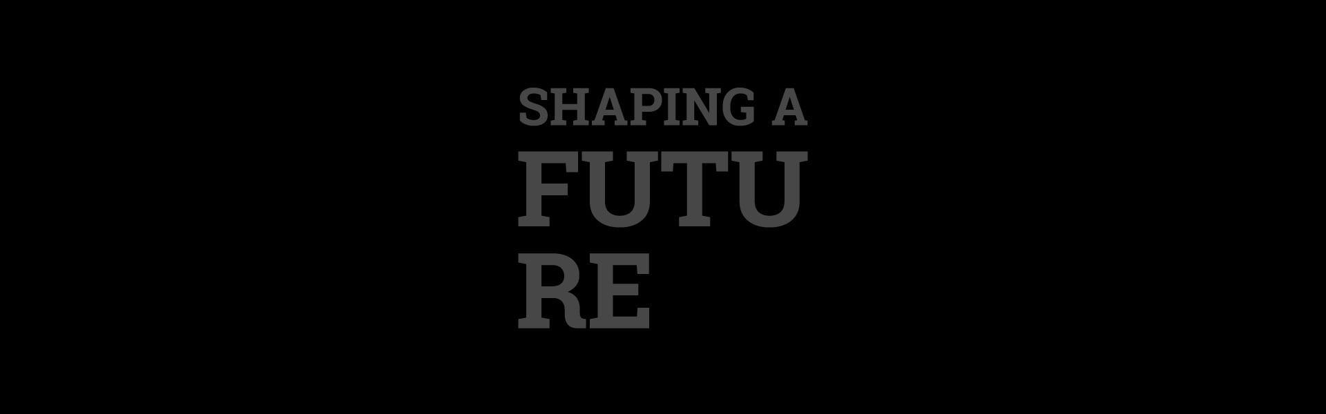 Shaping a Future